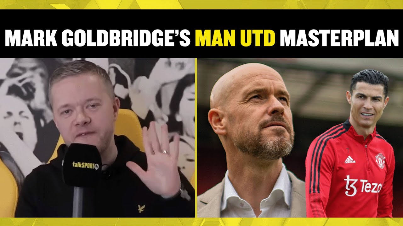 Mark Goldbridge's Man Utd masterplan for Ten Hag! - YouTube