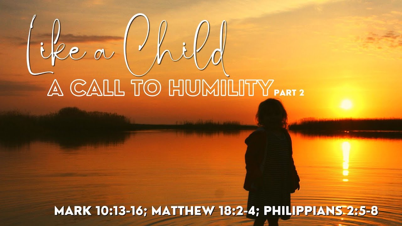 "Like A Child" A Call to Humility, Part 2 - YouTube