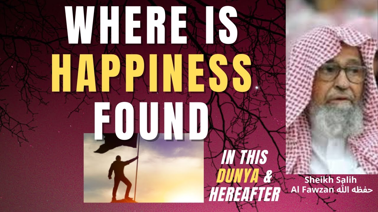WHERE is HAPPINESS FOUND? In This WORLD DUNYA and HEREAFTER - Sheikh ...