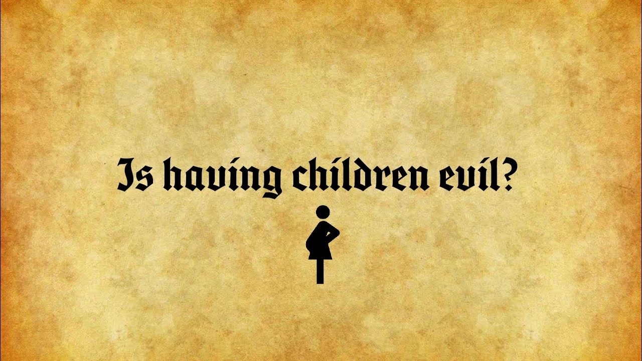 Having a child is evil // Anti-Natalism and Christianity - YouTube