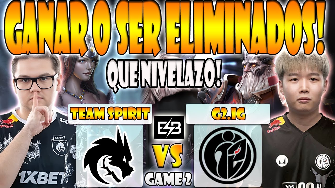 TEAM SPIRIT VS G2.IG BO3[GAME 2]ELIMINACION-YATORO, COLLAPSE VS NOTHINGTOSAY-THE INTERNATIONAL ...