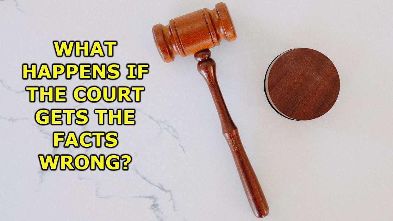 What Happens If The Court Gets The Facts Wrong? -- A Lawyer Explains R ...