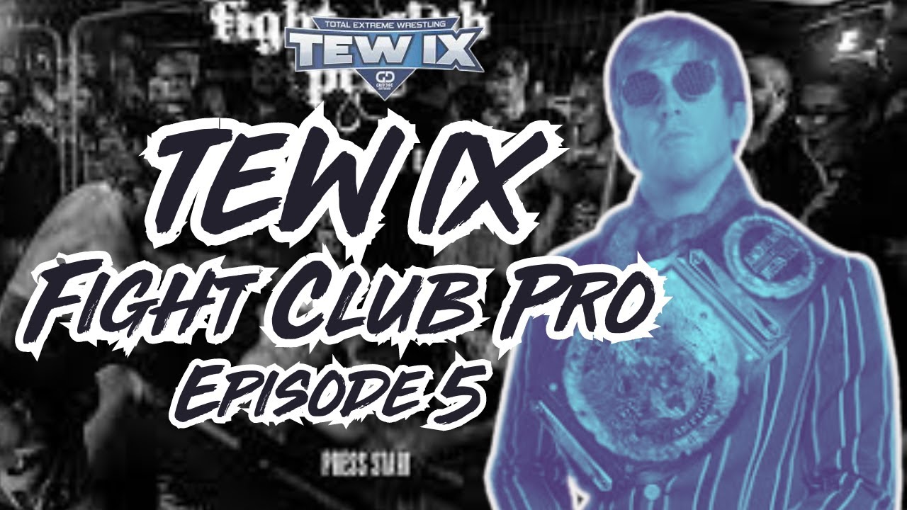 TEW IX Fight Club Pro Local To Global Episode 5 - Chaos Everywhere ...