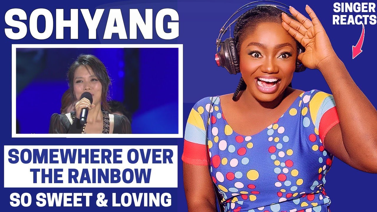 SINGER REACTS | SOHYANG - SOMEWHERE OVER THE RAINBOW REACTION!!!😱 - YouTube