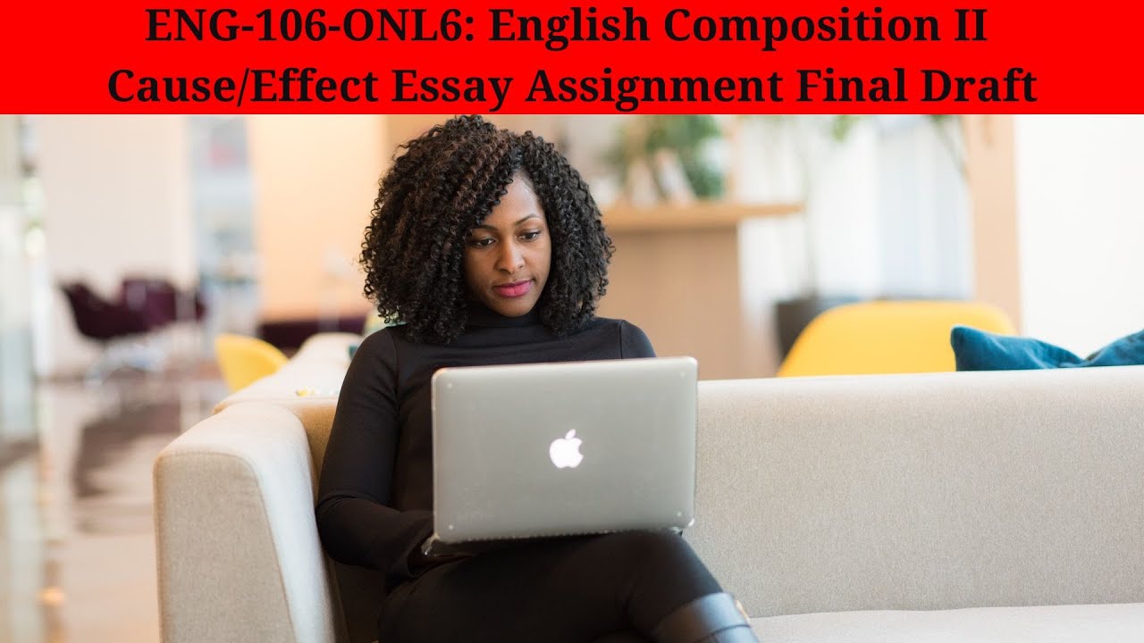 ENG-106-ONL6: English Composition II- Cause/Effect Essay Assignment Final Draft - YouTube
