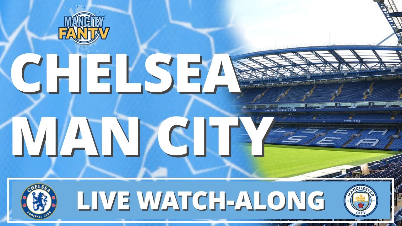 MAN CITY FAN TV LIVE - CHELSEA vs MCFC WATCH-ALONG (NO MATCH COVERAGE ...