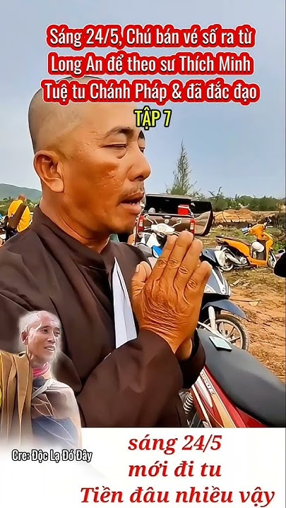 Sáng 245 Chú Bán Vé Số Ra Từ Long An để Theo Sư Thích Minhtuệ Tu Chánh Pháp And đã đắc đạo Rồi