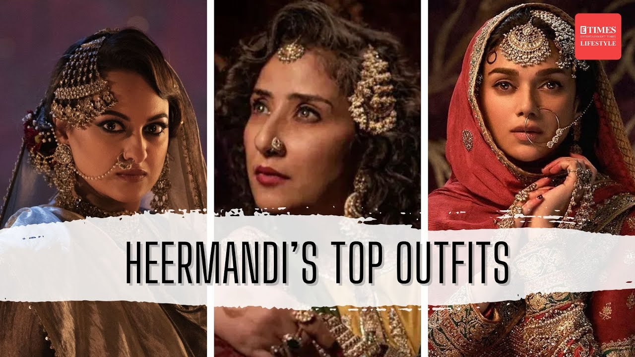 HEERAMANDI's MOST STUNNING OUTFITS | Sanjay Leela Bhansali's Fashion ...