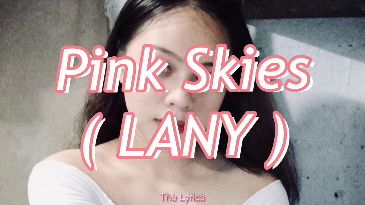 LANY- Pink Skies (lyrics) - YouTube