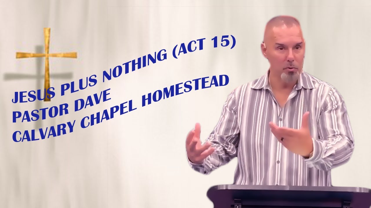 Jesus Plus Nothing Acts 15 @calvarychapelhomestead8557 - YouTube