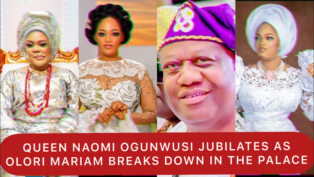 QUEEN NAOMI OGUNWUSI JUBILATES AS OLORI MARIAM BREAKS DOWN IN THE ...