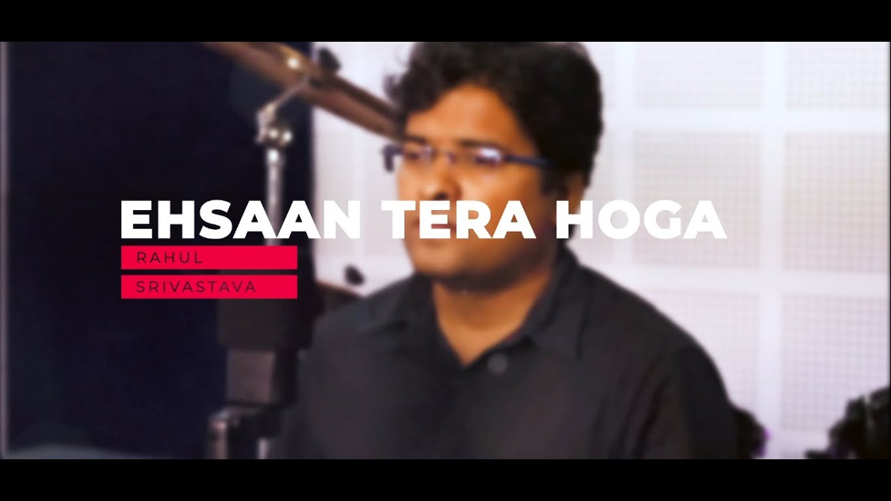 EHSAAN TERA HOGA || Rahul Srivastava || Mohit Ray - YouTube