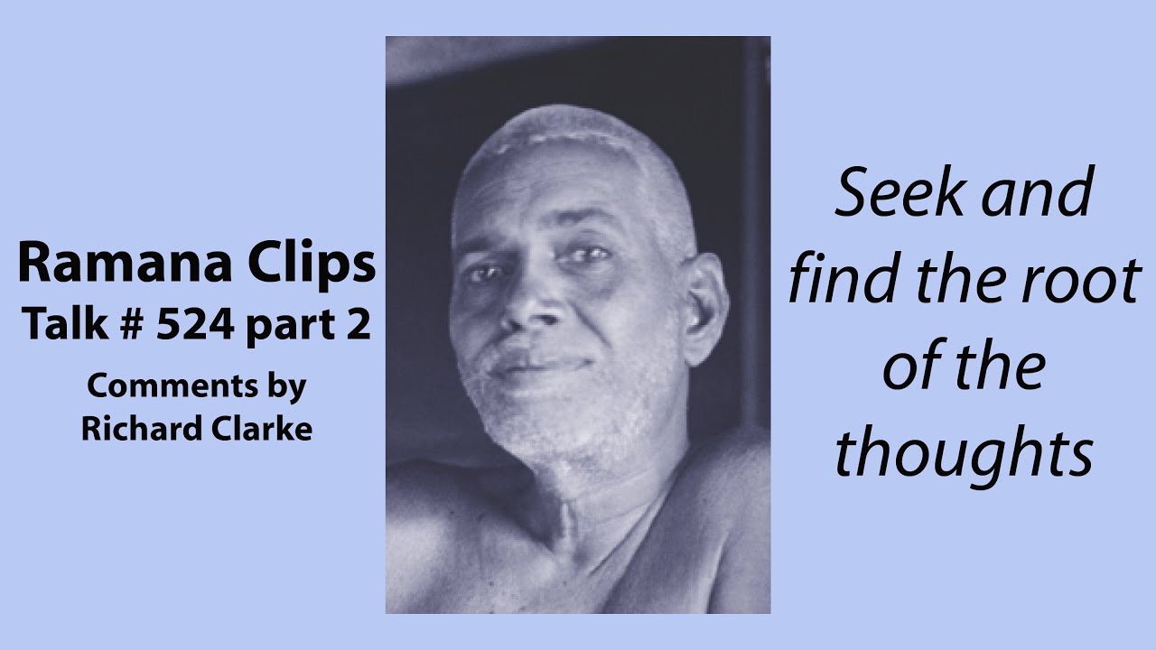 Seek and find the root of the thoughts -Ramana Clips talk # 524 part 2 ...