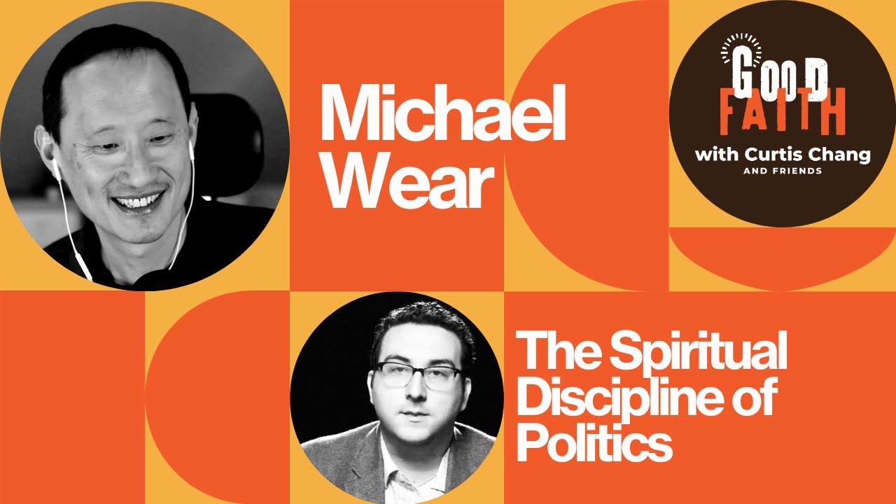The Spiritual Discipline of Politics (with Michael Wear) - YouTube