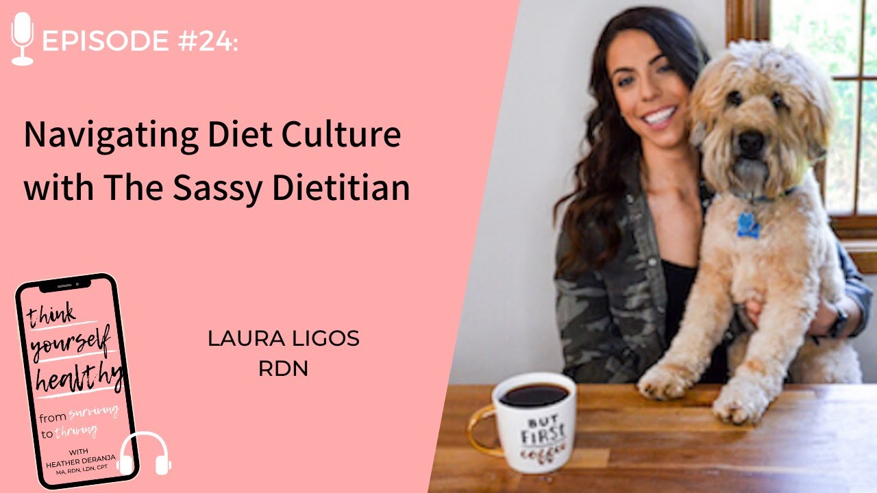 EPISODE #24: Navigating Diet Culture with The Sassy Dietitian Laura ...
