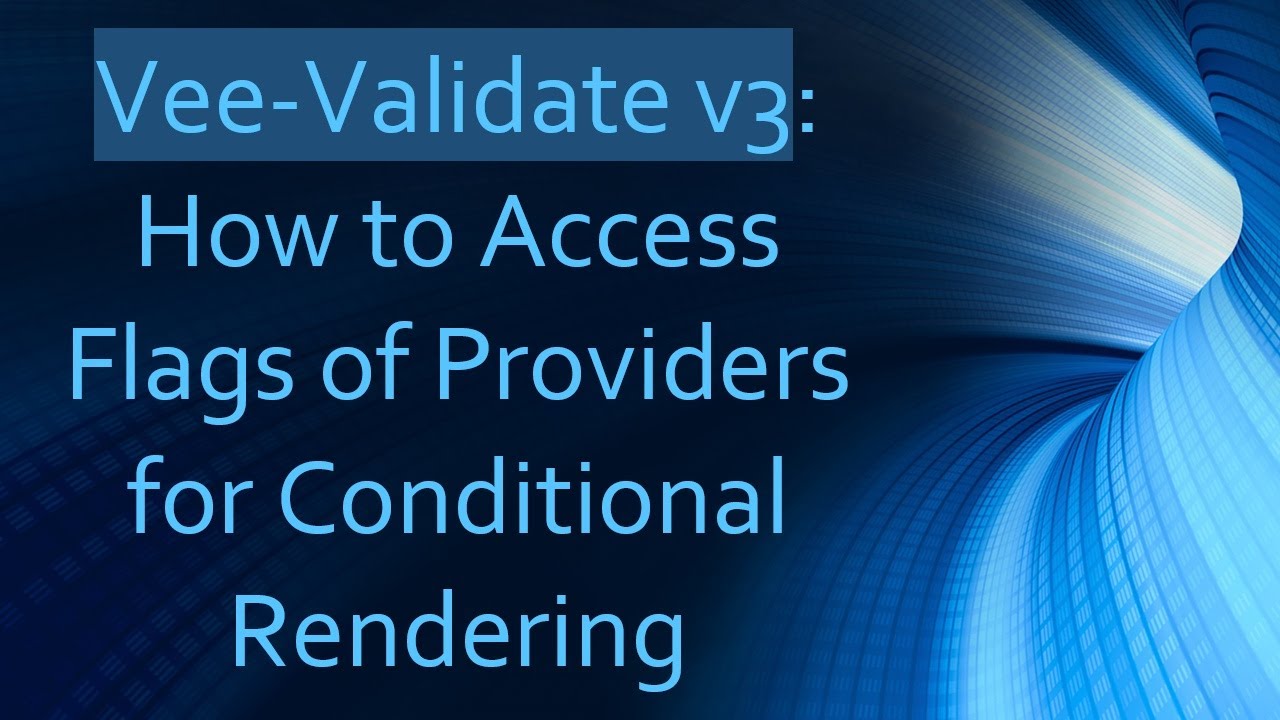 Vee-Validate v3: How to Access Flags of Providers for Conditional Rendering - YouTube