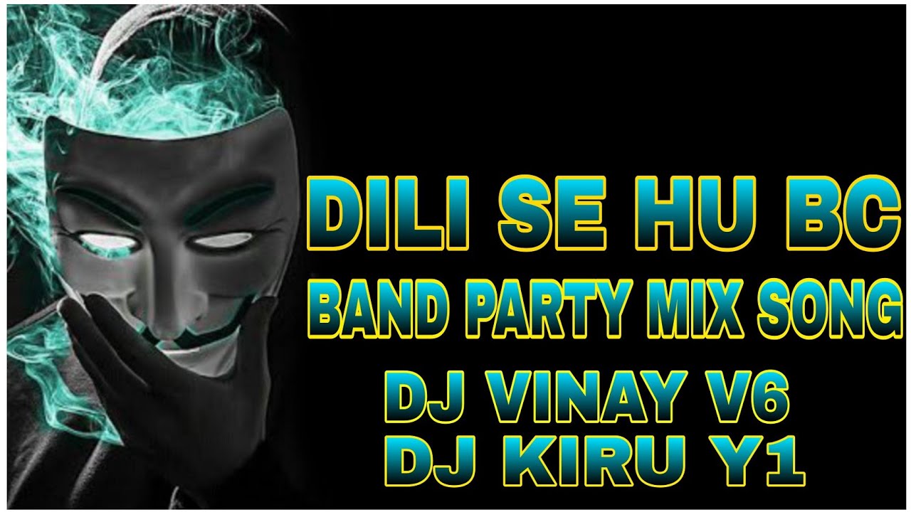 DILI SE HU BC BAND PARTY MIX SONG DJ VINAY V6 FT DJ KIRU Y1 - YouTube