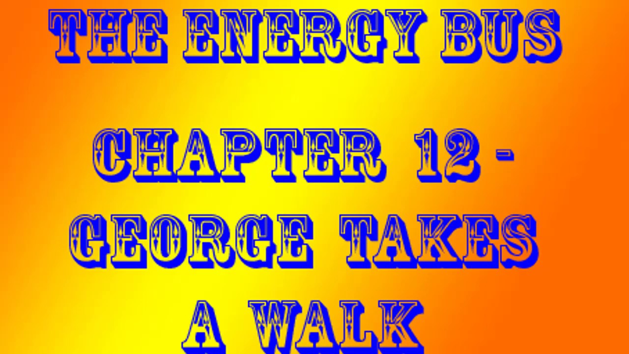 The Energy Bus chapter 12 George Takes a Walk - YouTube
