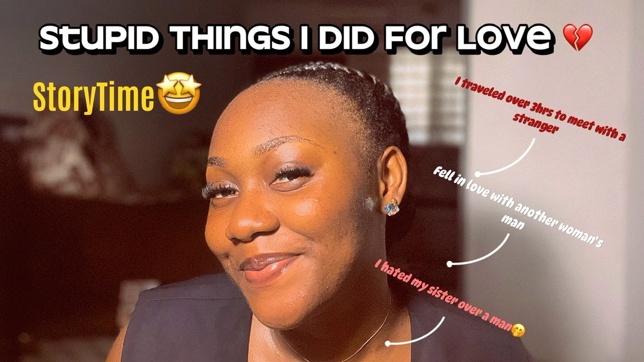 StoryTime🤩: Stupid Things I Did For Love 💔 - YouTube
