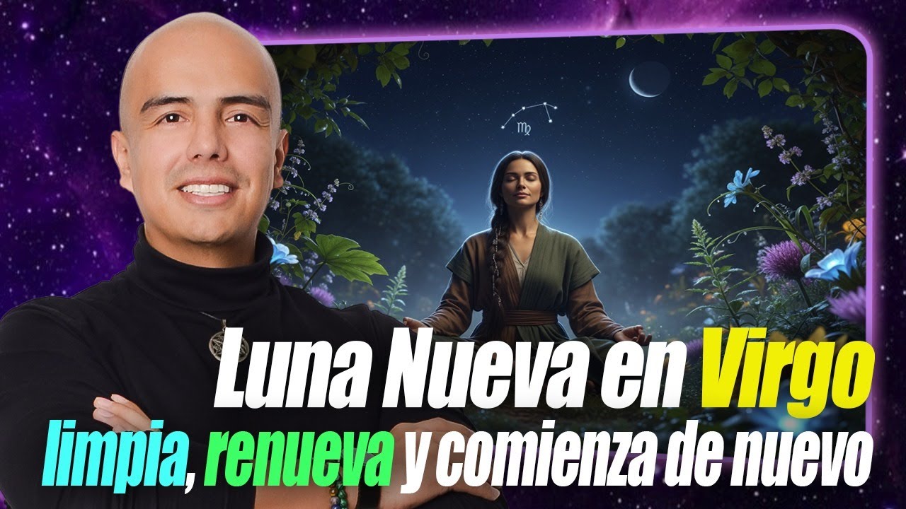 Doble Luna Nueva en Virgo ♍Septiembre 21 Oportunidad Única para ...
