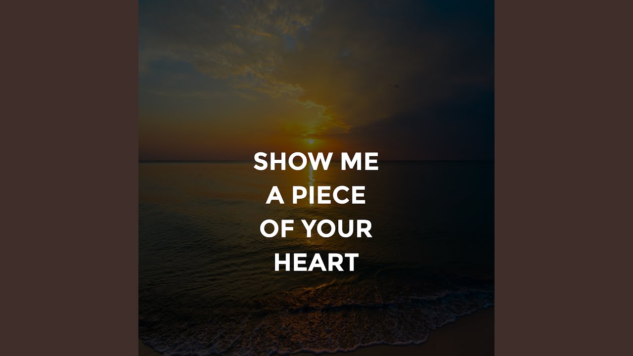 Show Me a Piece of Your Heart - YouTube