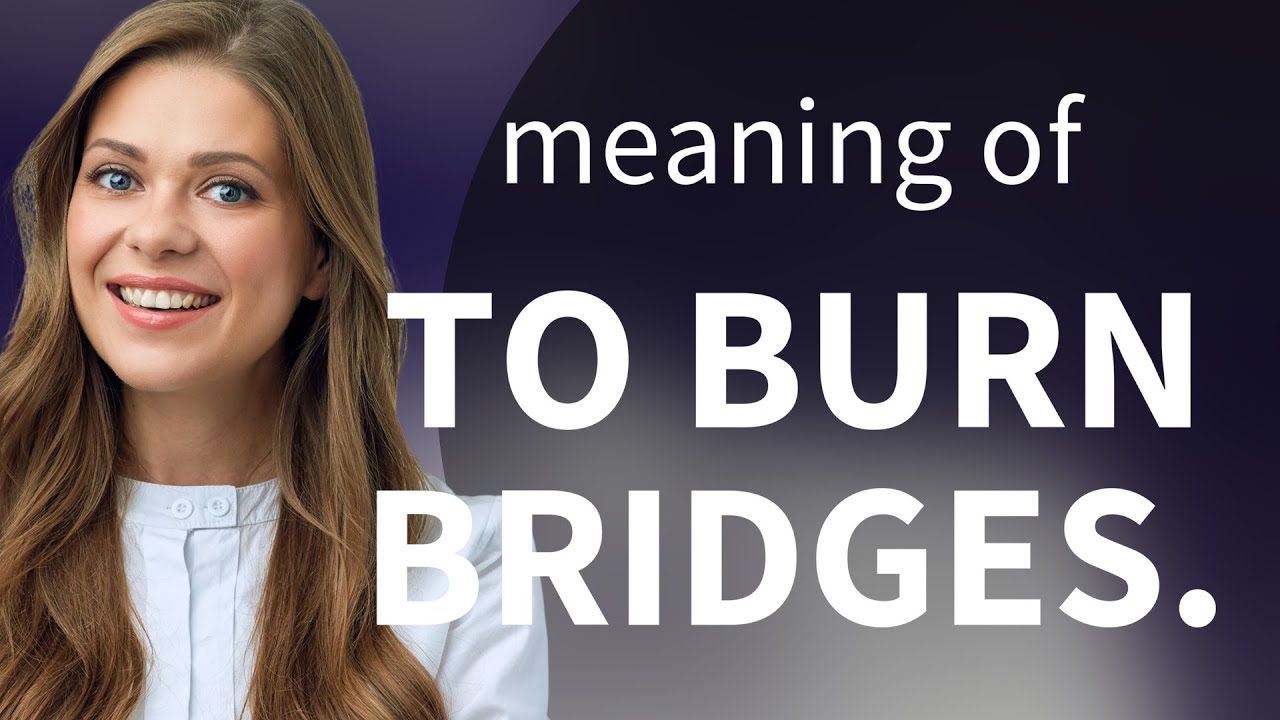 Understanding the Phrase "To Burn Bridges" - YouTube