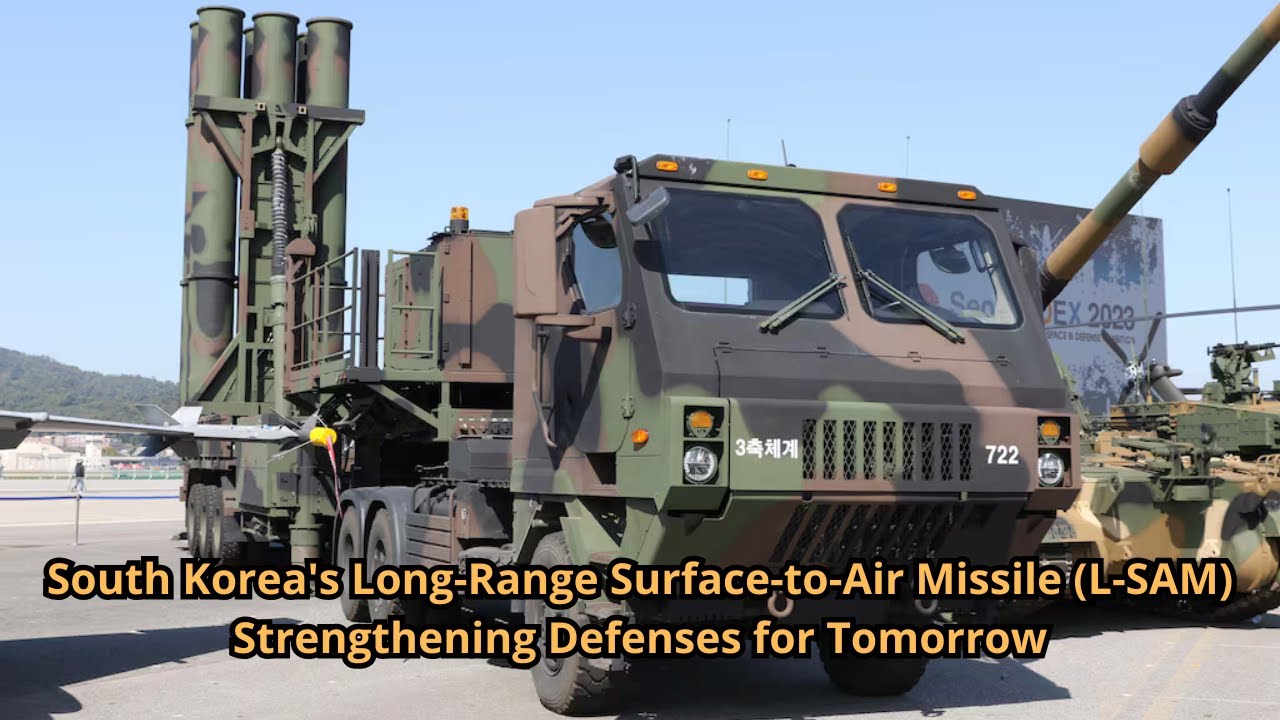 South Korea's Long Range Surface to Air Missile L SAM Strengthening ...