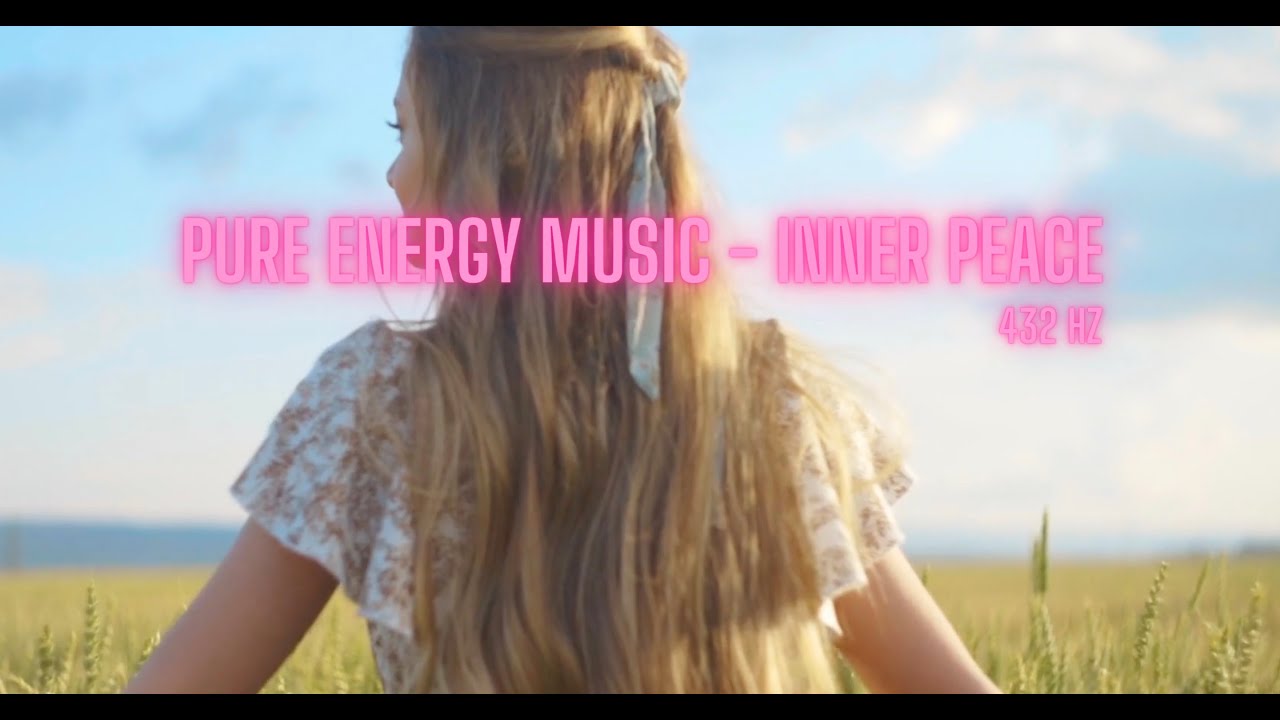 PURE ENERGY MUSIC - Inner Peace (432 Hz) - YouTube