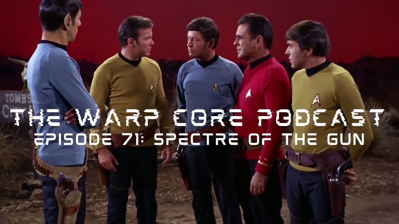 The Warp Core Podcast, Episode 71: Spectre of the Gun - YouTube
