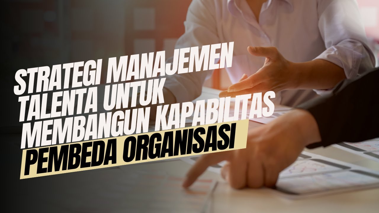 Strategi Manajemen Talenta untuk Membangun Kapabilitas Pembeda ...