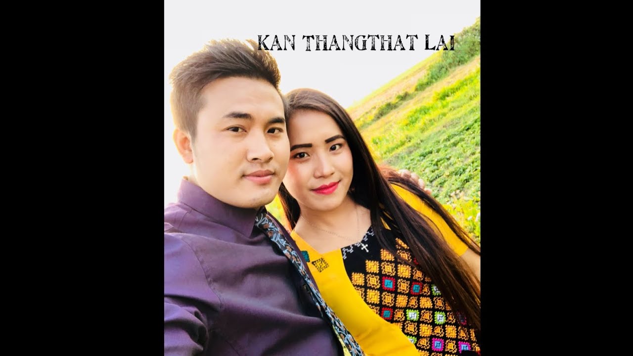 KAN THANGTHAT LAI II Bawi Thiang Bik & Naomi Par Tha Sung - YouTube