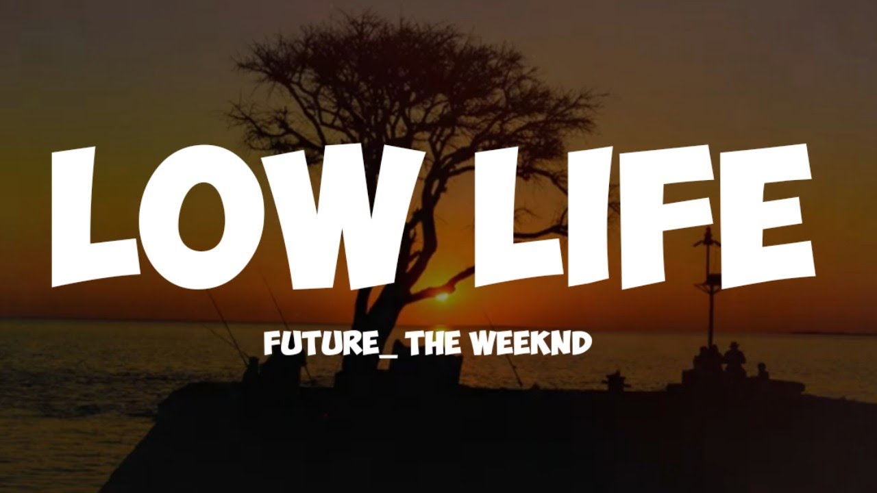 future _ the weeknd- low life ( lyrics) - YouTube