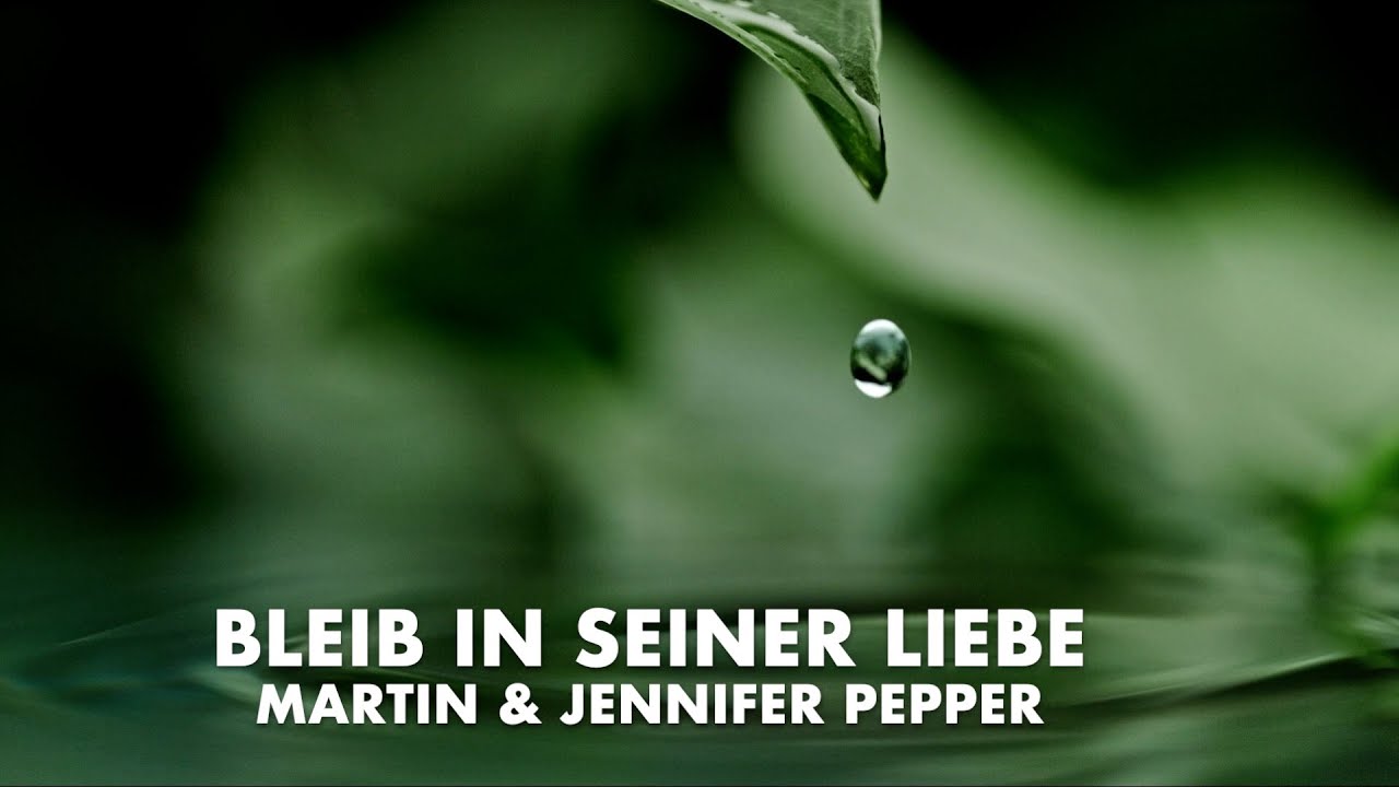 Bleib in seiner Liebe | Martin Pepper & Jennifer Pepper | Lyric Video ...