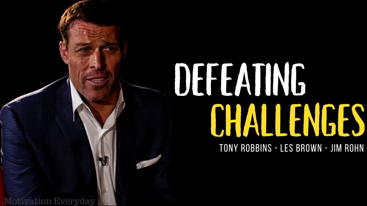 Defeating Challenges ( Tony Robbins - Les Brown - Jim Rohn ) - YouTube