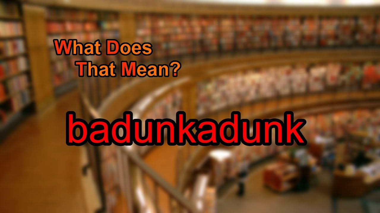 What does badunkadunk mean? - YouTube