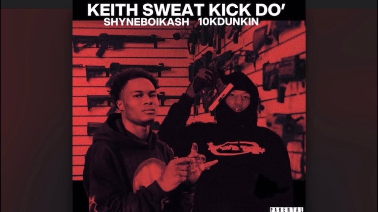 Shyneboikash x 10kDunkin - Keith Sweat Kick Doe (prod Tylur Ocean ...