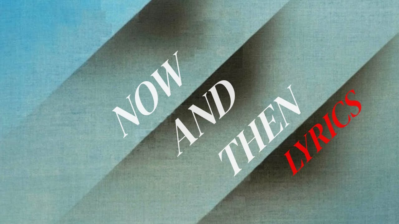 Beatles - Now And Then (Lyrics) - YouTube