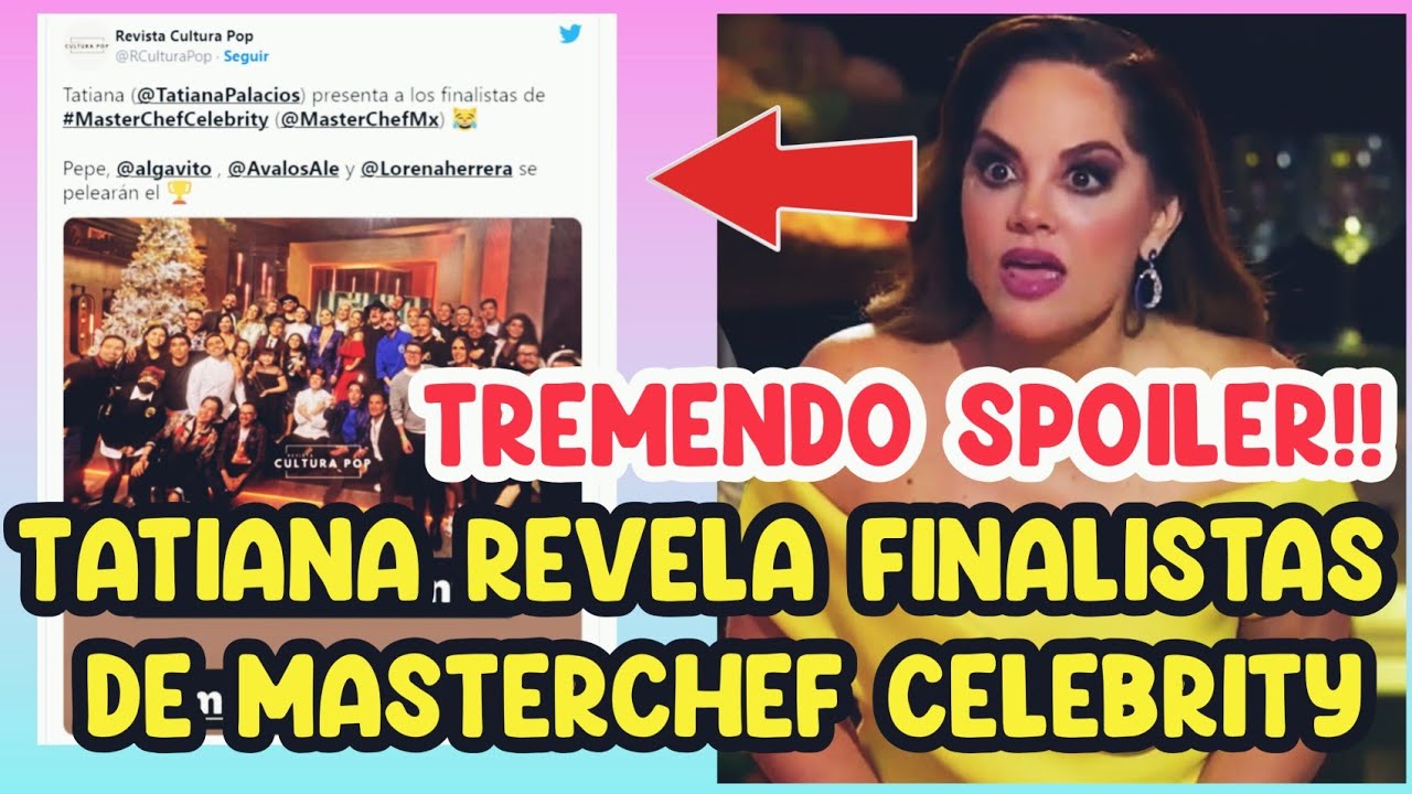 😟¡tremendo Spoiler¡ ¡tatiana Revela Finalistas De Master Chef
