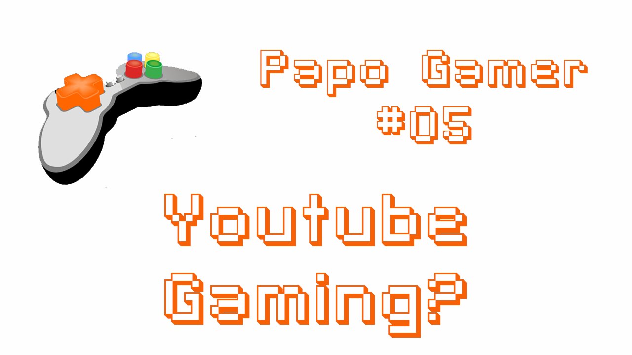 Papo Gamer 05 Youtube Gaming? - YouTube