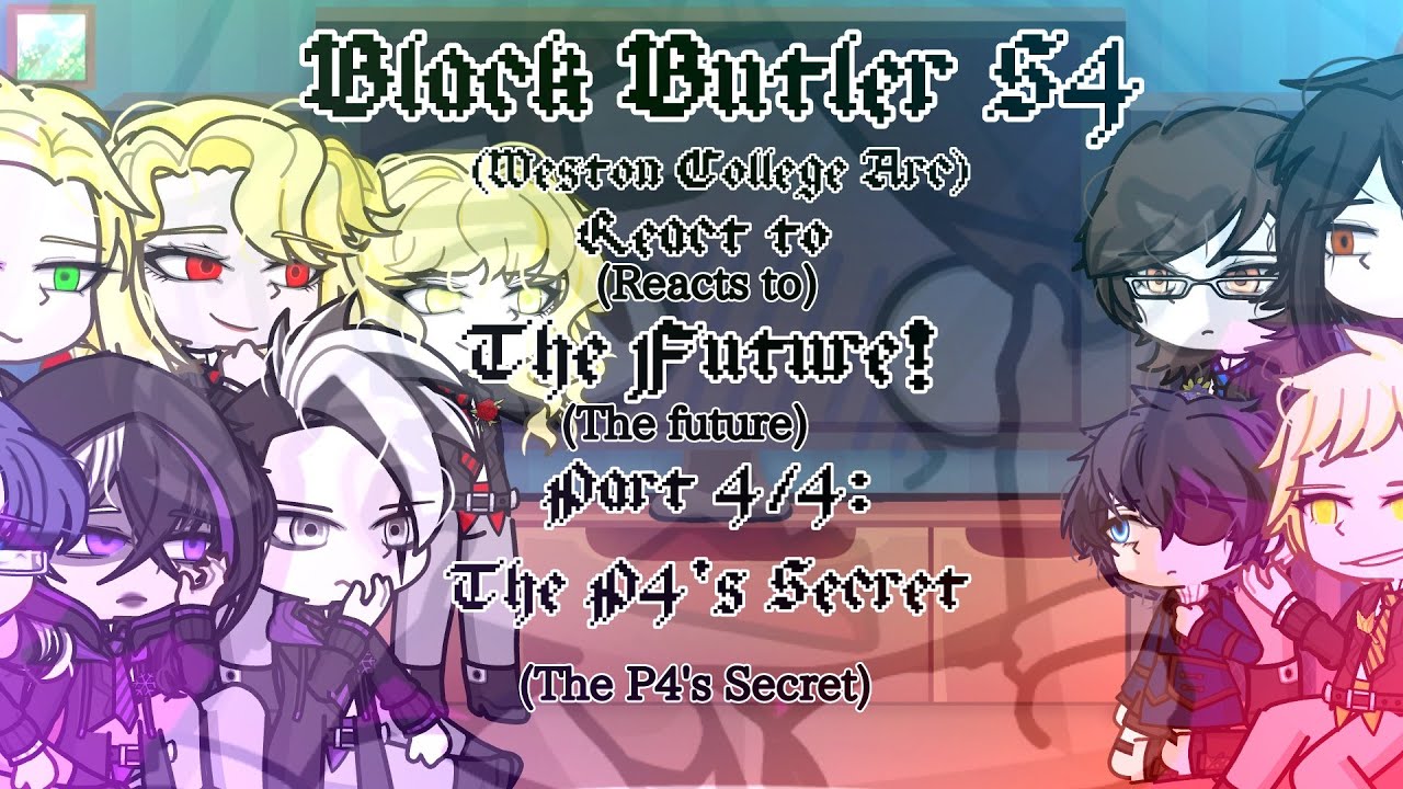 Black Butler S4 (Weston College Arc) Reacts to The future! •|• Part 4/4 ...
