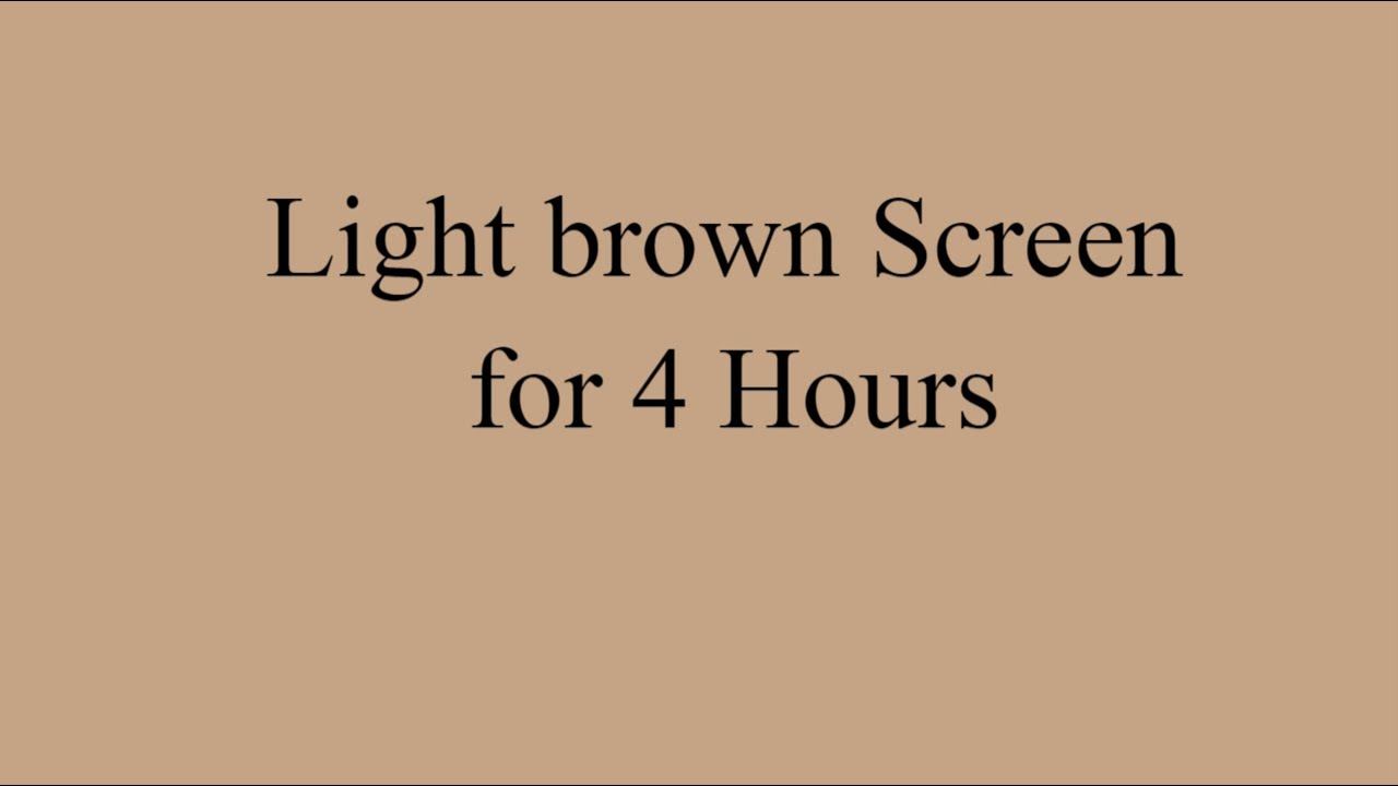 Light brown Screen for 4 Hours - YouTube