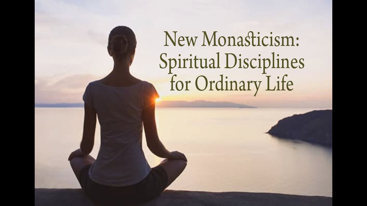 New Monasticism Spiritual Disciplines for Ordinary Life - YouTube