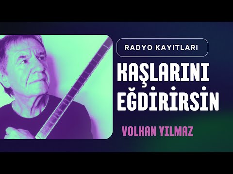 Volkan Yılmaz - Kaşlarını Eğdirirsin (Öldüm Öldüm & Radyo Kayıt)