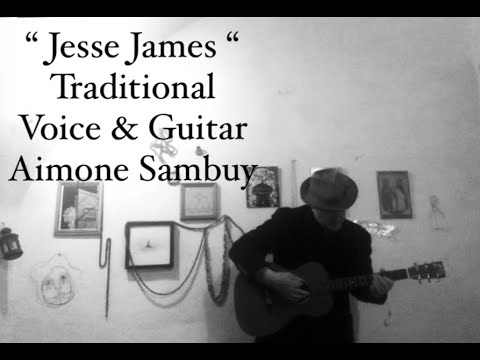 Jesse James -Traditional - Voice & Guitar -© Aimone Sambuy - YouTube