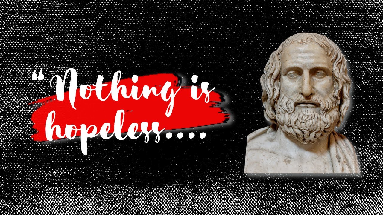 Do you still hope for something? - “Nothing is hopeless…. -Euripides ...