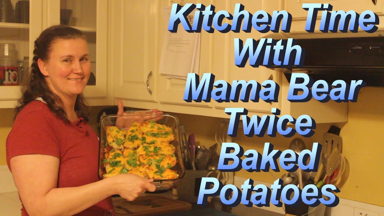 Kitchen Time With Mama Bear Twice Baked Potatoes - YouTube