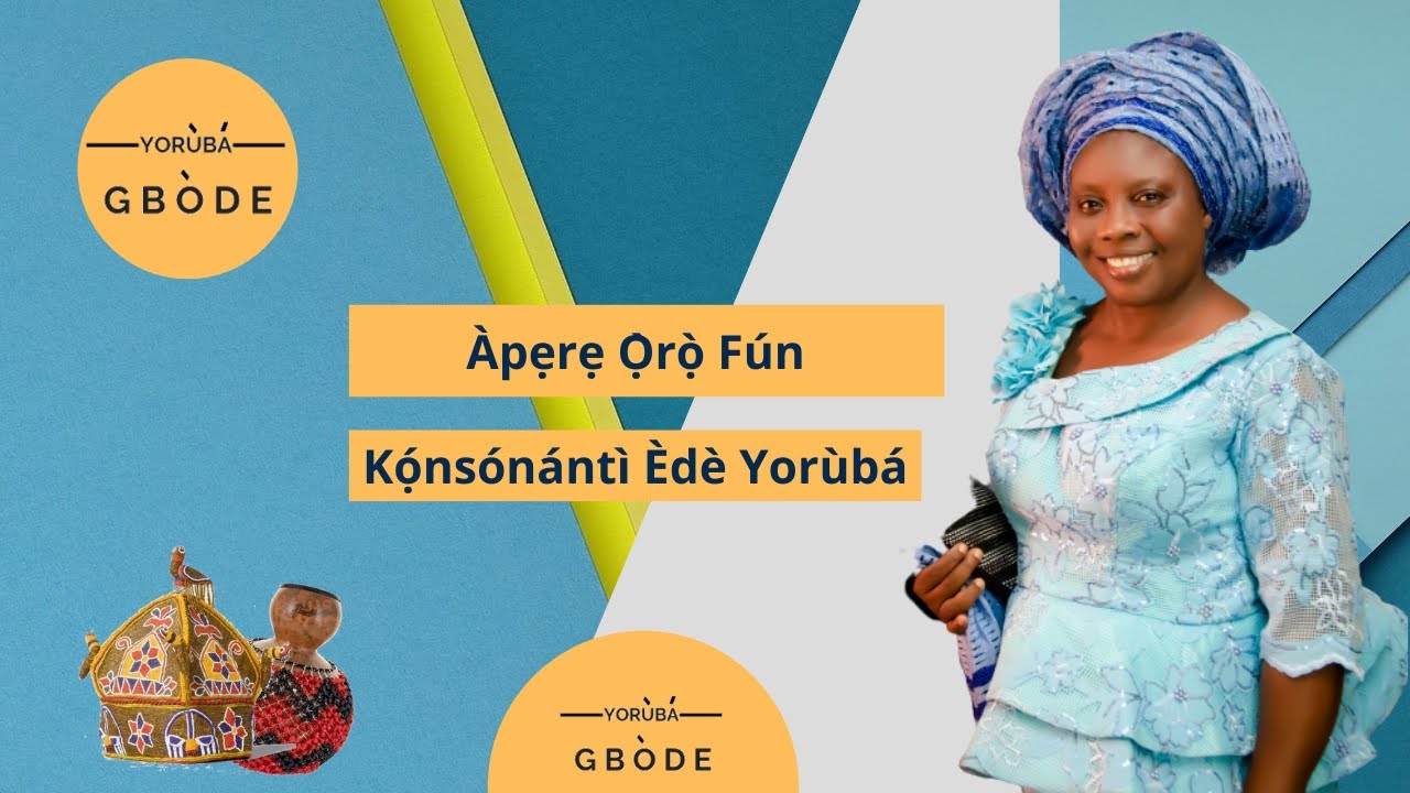 Àpẹrẹ Ọ̀rọ̀ Fún Kọ́nsọ́náǹtì Èdè Yorùbá - Yoruba Consonants With ...