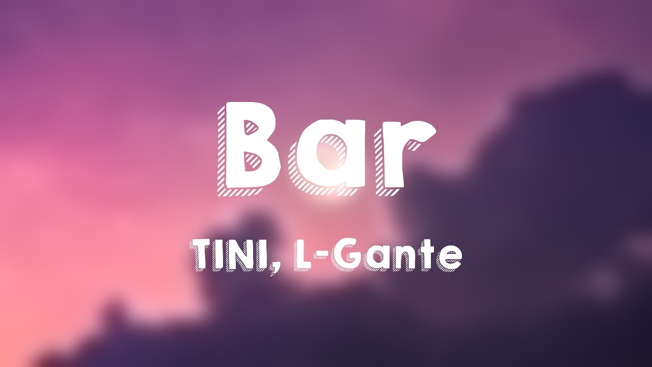 Bar - TINI, L-Gante {Letra} - YouTube