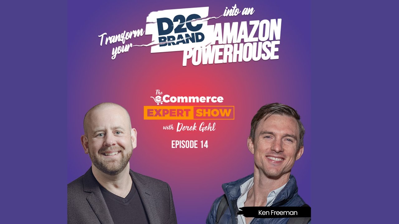 EP 13 - Transform Your D2C Brand into an Amazon Powerhouse with Ken Freeman - YouTube