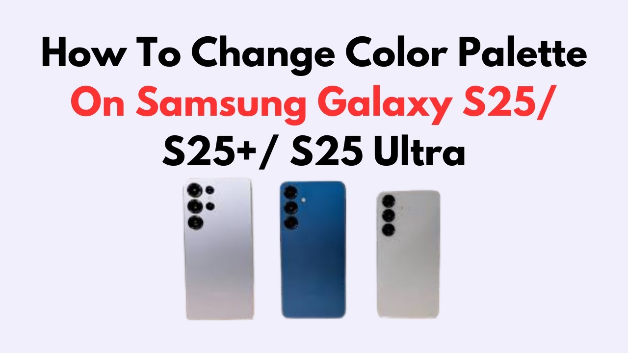 How To Change Color Palette On Samsung Galaxy S25/ S25+/ S25 Ultra ...
